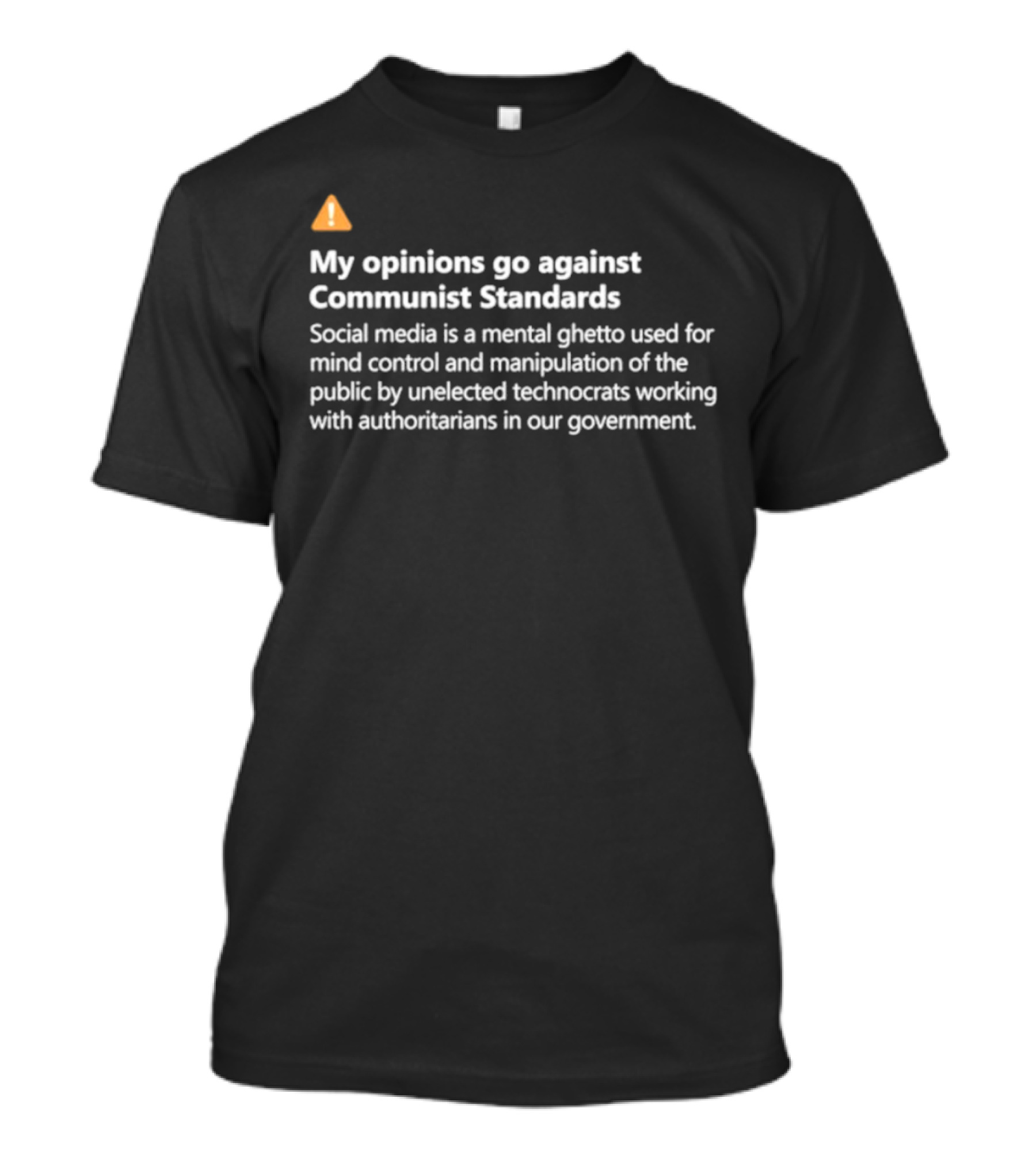 My Opinions Go Against Communist Standards Social Media's Mental Ghetto And Technocratic Control T-Shirt