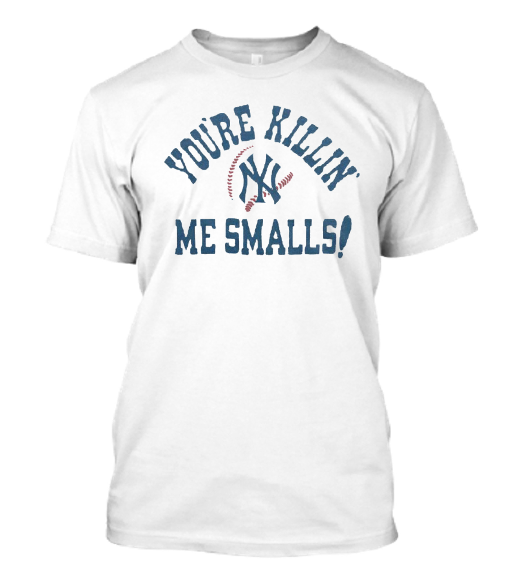 New York Yankees You're Killin' Me Smalls Baseball Fan T-Shirt