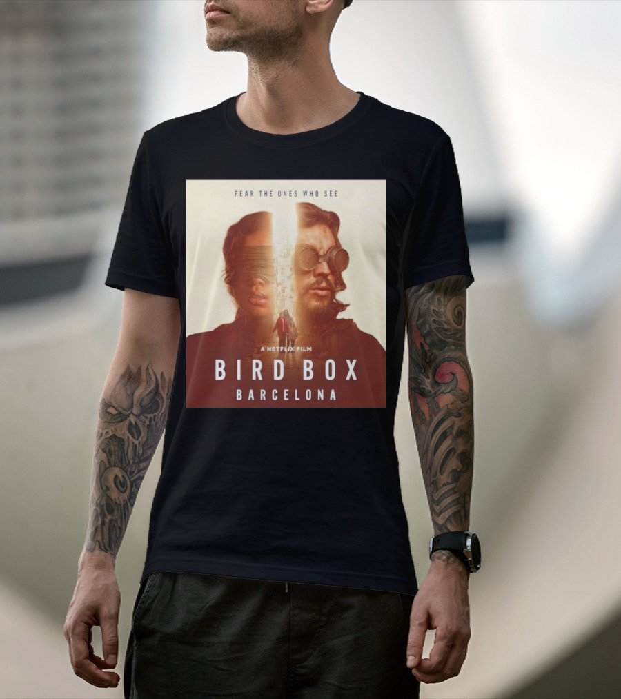 Fear The Ones Who See A Netflix Film Bird Box Barcelona T-Shirt