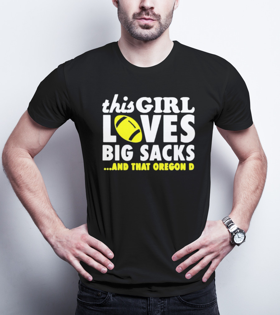 This Girl Loves Big Sacks And That Oregon D T-Shirt