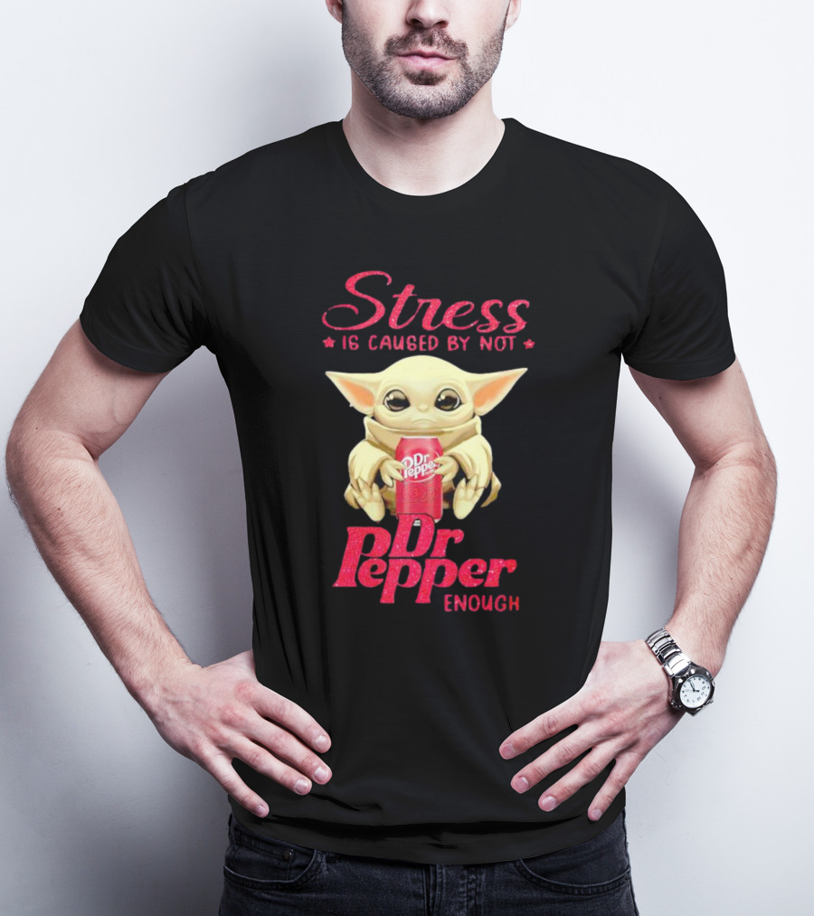 Stress Is Caused By Not Dr Pepper Enough Baby Yoda T-Shirt