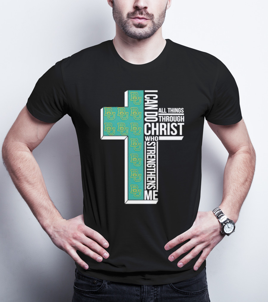 Baylor Bears BU Cross I Can Do All Things Through Christ Who Strengthens Me T-Shirt