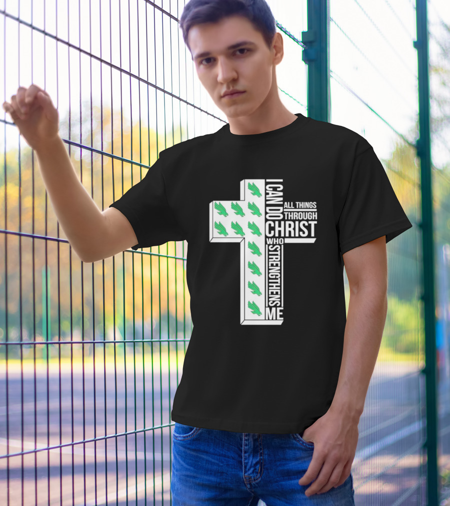 North Texas Mean Green Christian Faith I Can Do All Things Through Christ Who Strengthens Me T-Shirt
