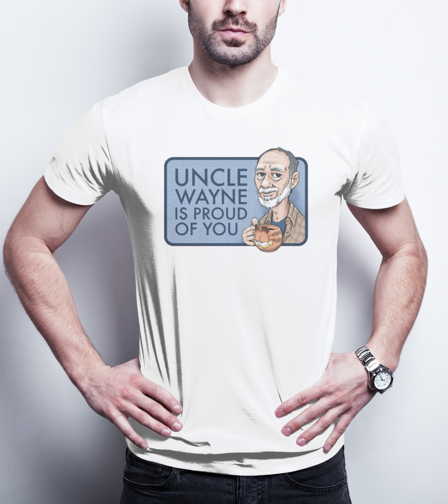 Uncle Wayne Is Proud Of You Coffee Mug Character T-Shirt