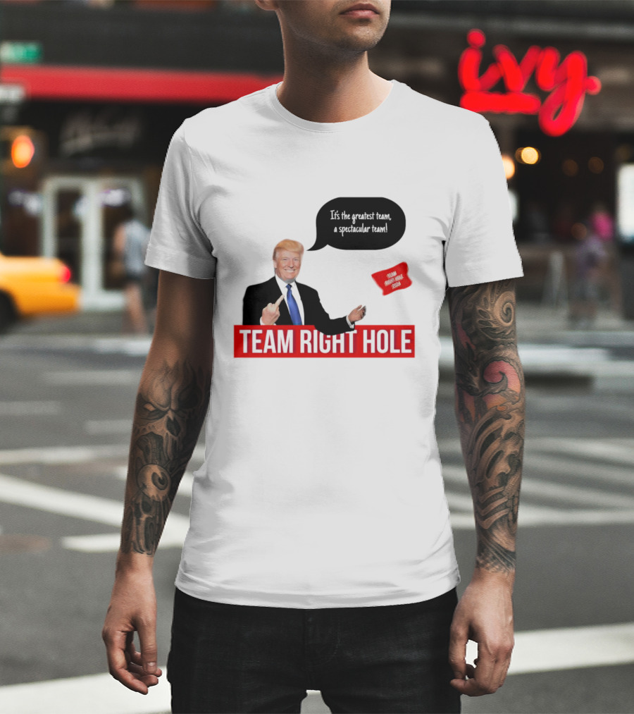 Team Right Hole It's The Greatest Team A Spectacular Team T-Shirt
