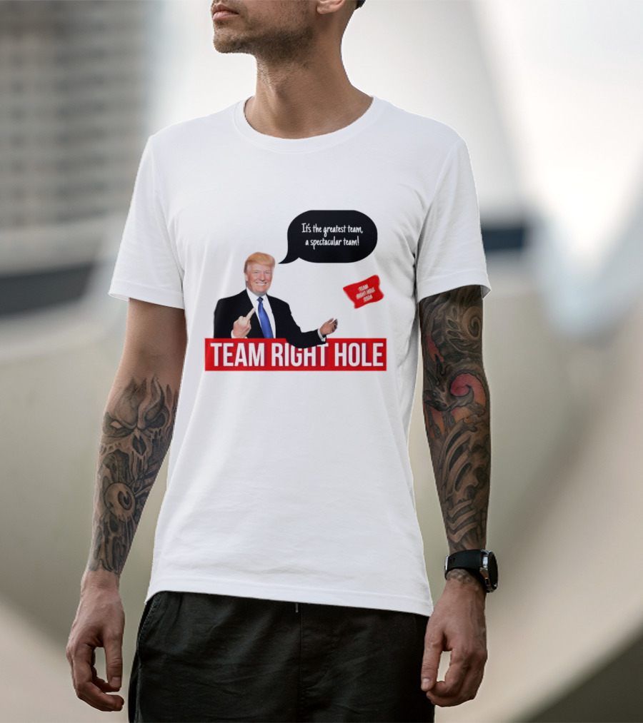 Team Right Hole It's The Greatest Team A Spectacular Team T-Shirt