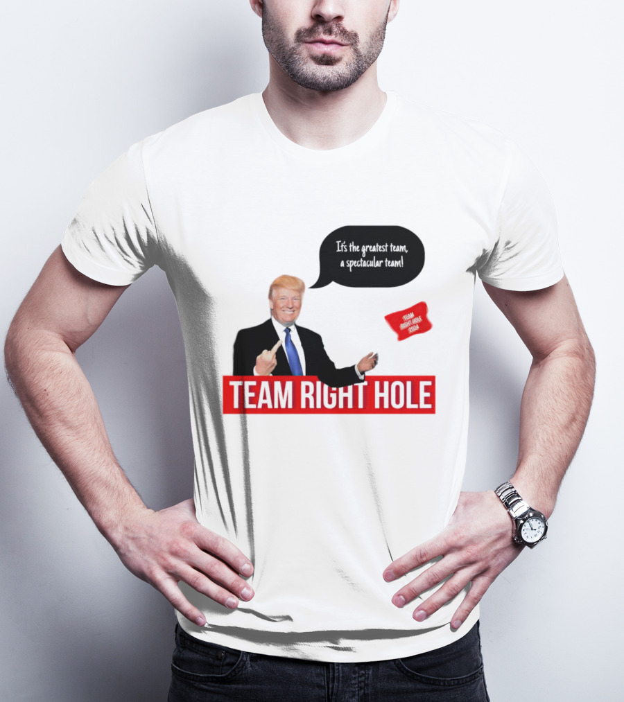 Team Right Hole It's The Greatest Team A Spectacular Team T-Shirt