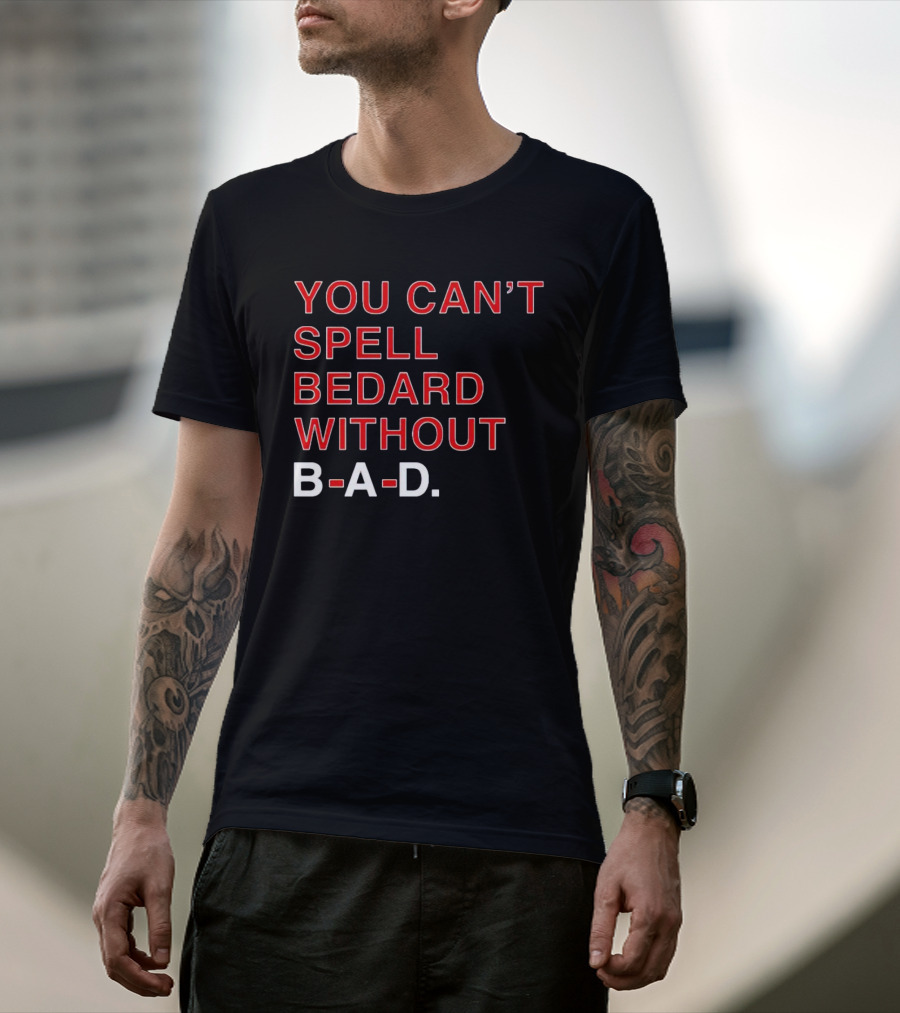 You Can't Spell Bedard Without B-A-D Text In Red And White T-Shirt