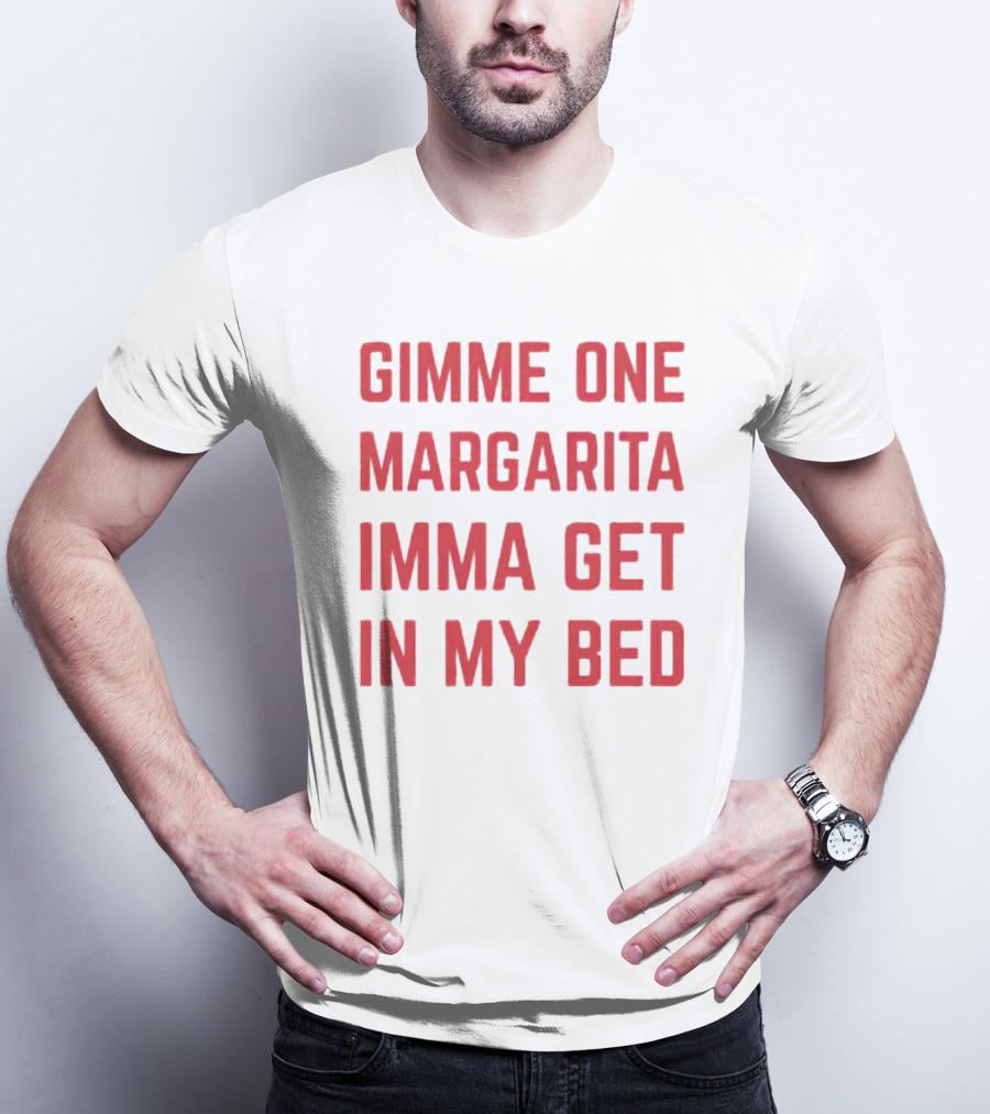 Gimme One Margarita Imma Get In My Bed Black T-Shirt