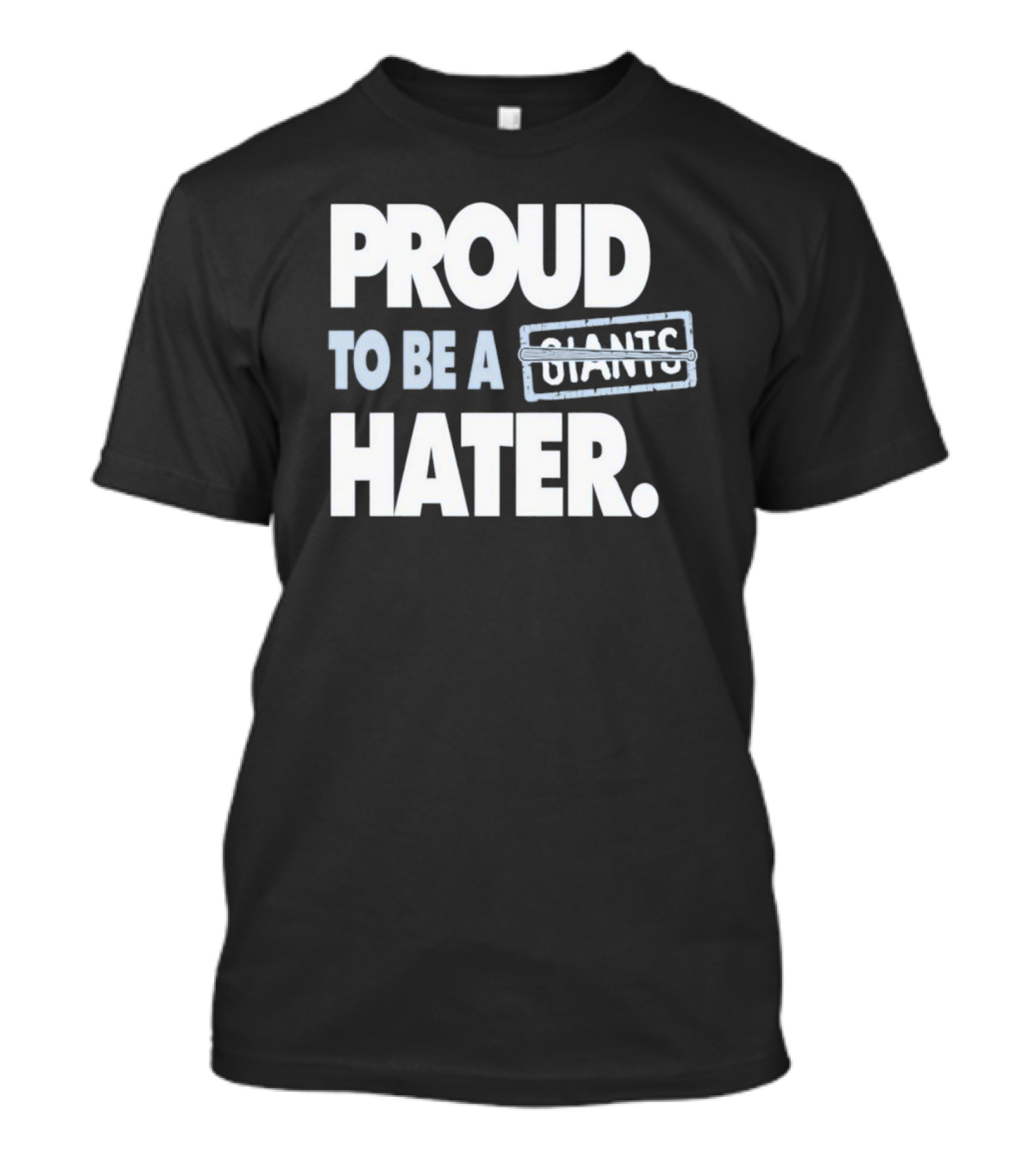 Los Angeles Baseball Proud To Be A Giants Hater T-Shirt