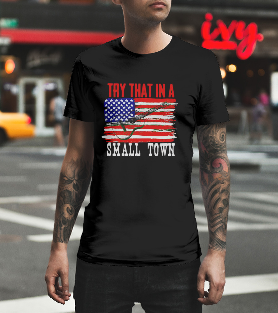 TRY THAT IN A SMALL TOWN AMERICAN GUITAR FLAG T-Shirt