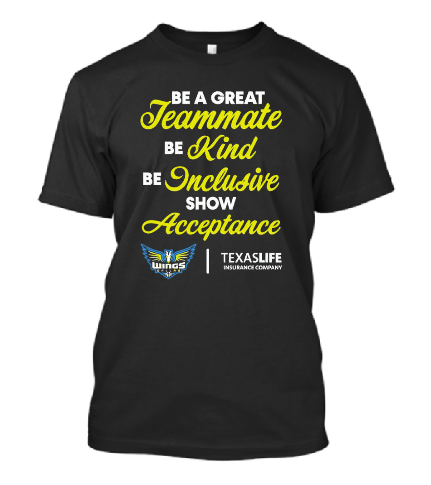 Dallas Wings Be A Great Teammate Be Kind Be Inclusive Show Acceptance Texas Life Insurance Company T-Shirt