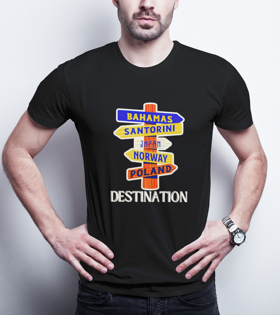 Destination Bahamas Santorini Japan Norway Poland T-Shirt
