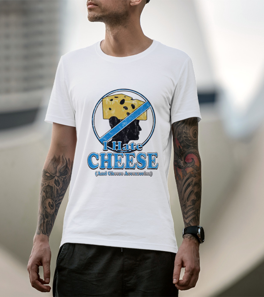 I Hate Cheese And Cheese Accessories T-Shirt
