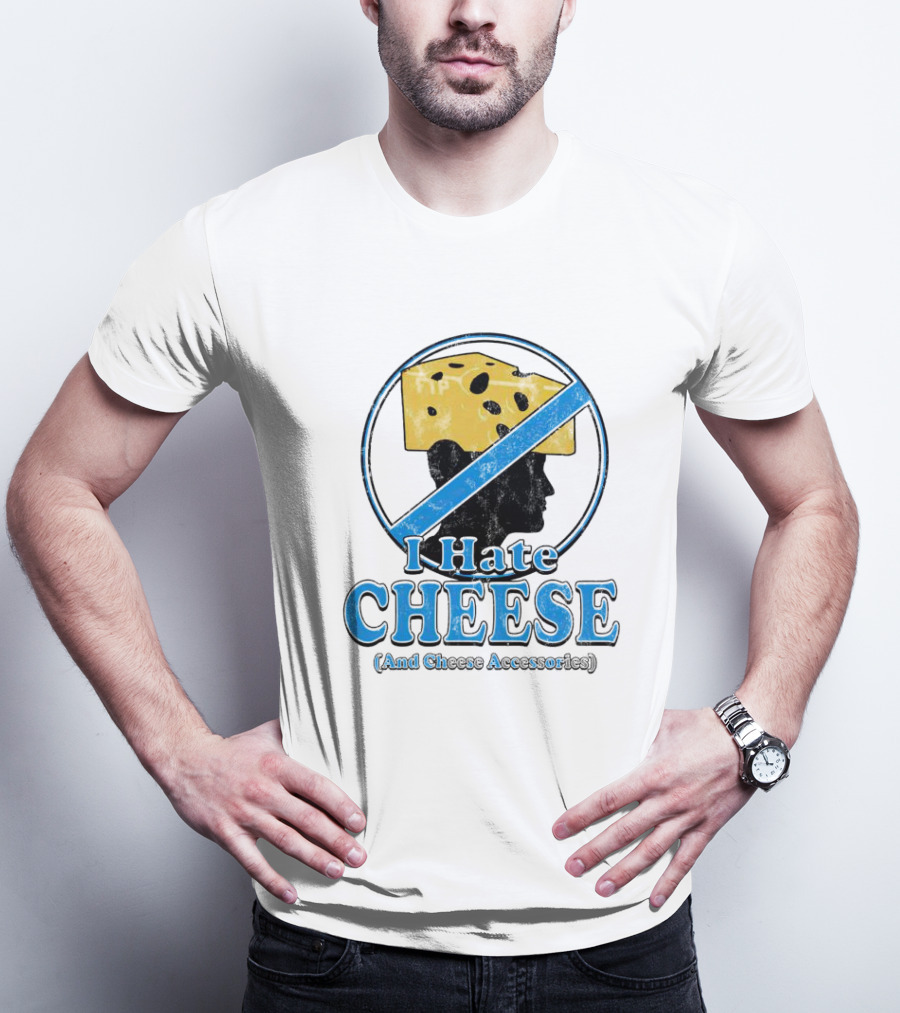 I Hate Cheese And Cheese Accessories T-Shirt