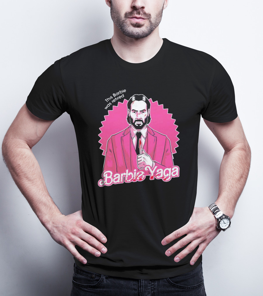 This Barbie Was Retired Barbie Yaga John Wick T-Shirt
