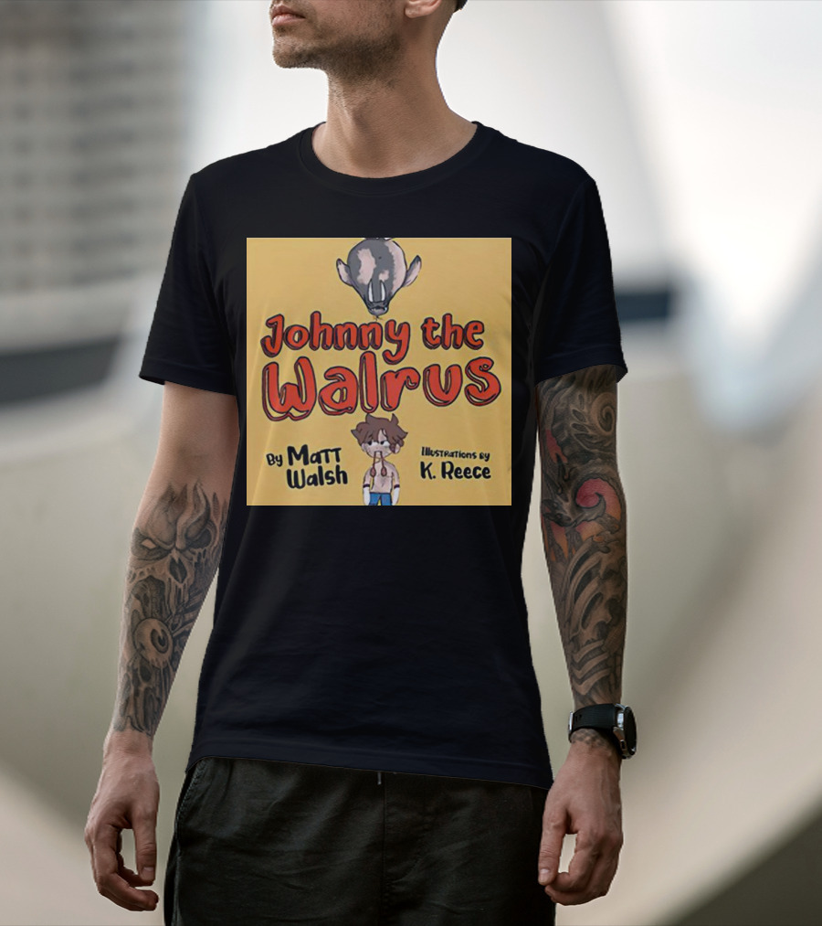 Johnny The Walrus By Matt Walsh Illustrations By K. Reece T-Shirt