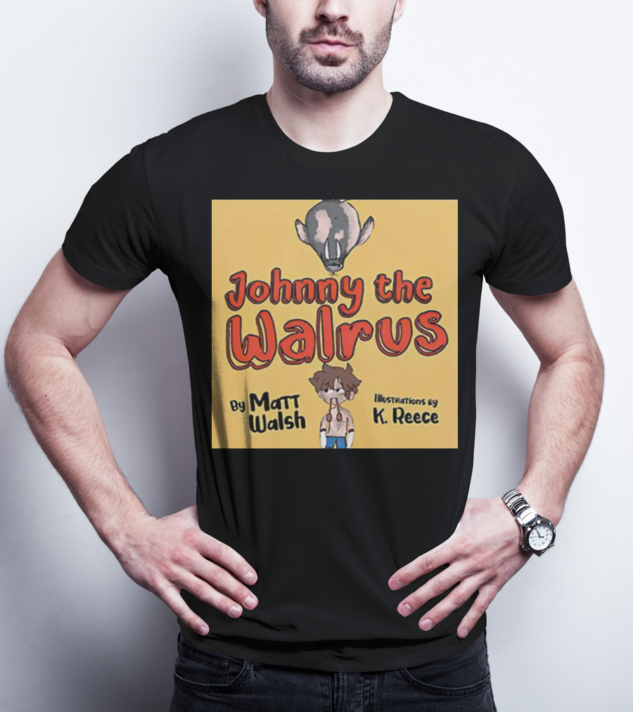 Johnny The Walrus By Matt Walsh Illustrations By K. Reece T-Shirt