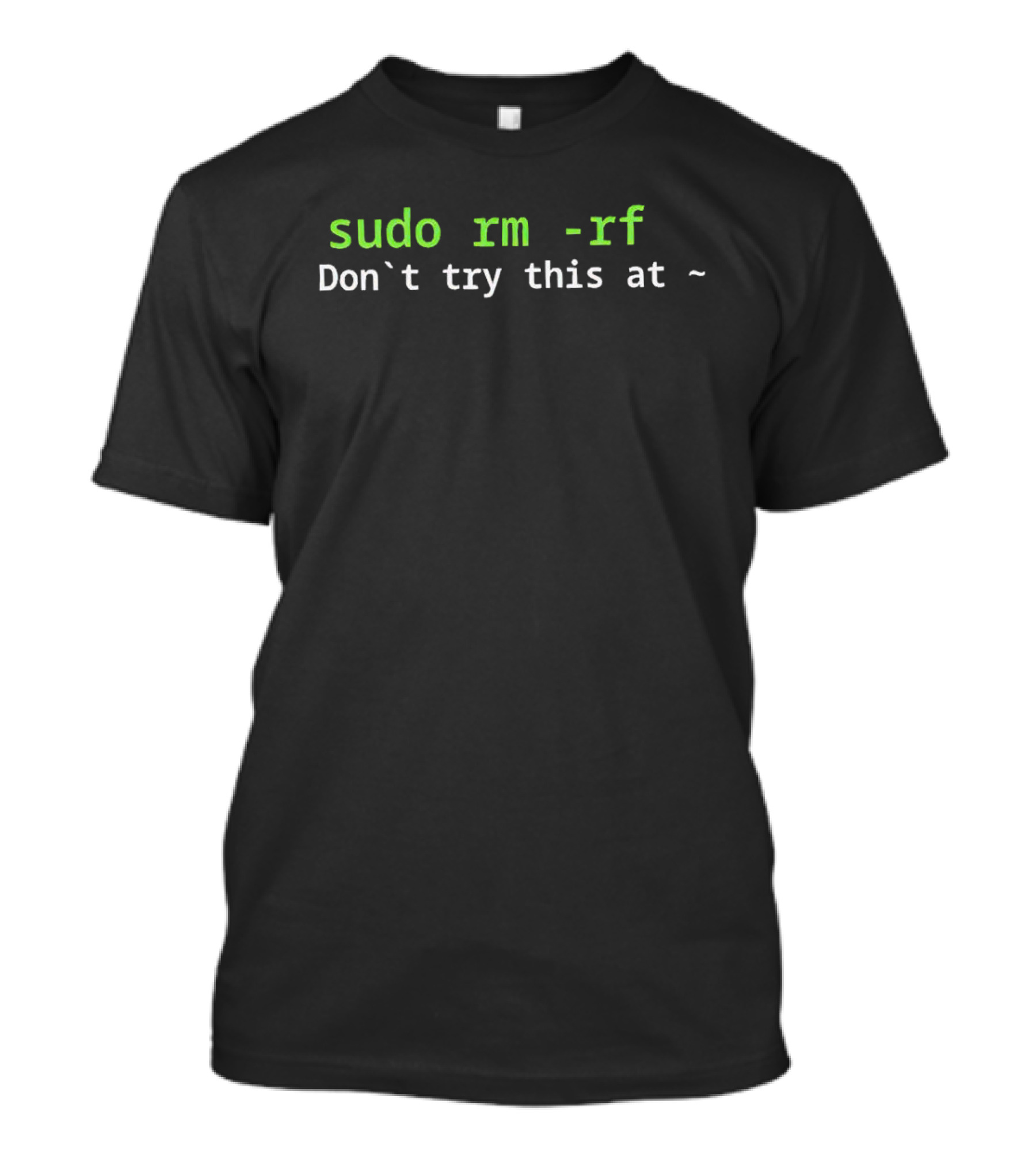 Sudo Rm -rf Don't Try This At Home Terminal Command Warning T-Shirt