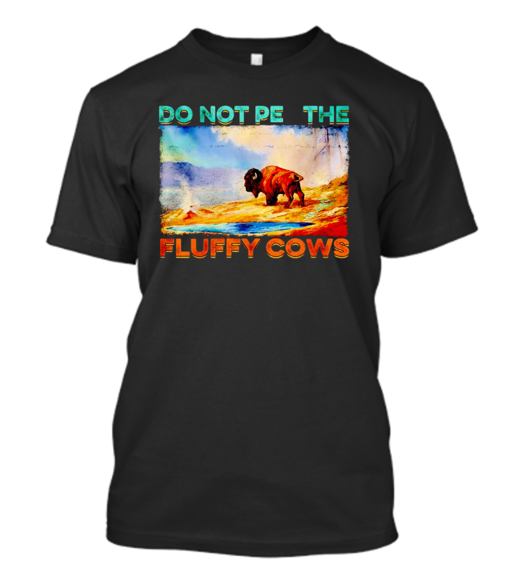 Do Not Pet The Fluffy Cows Bison Wilderness Scene T-Shirt