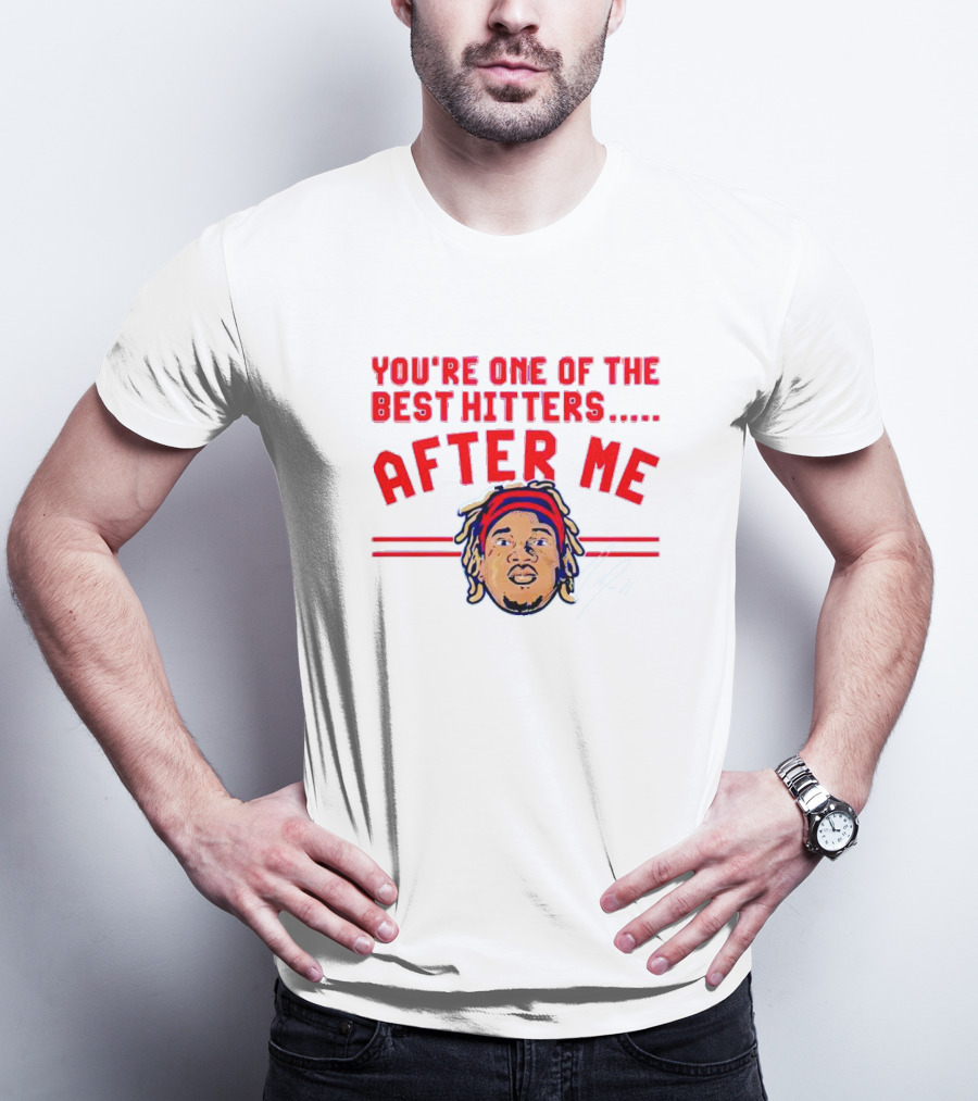 You're One Of The Best Hitters After Me Signature T-Shirt