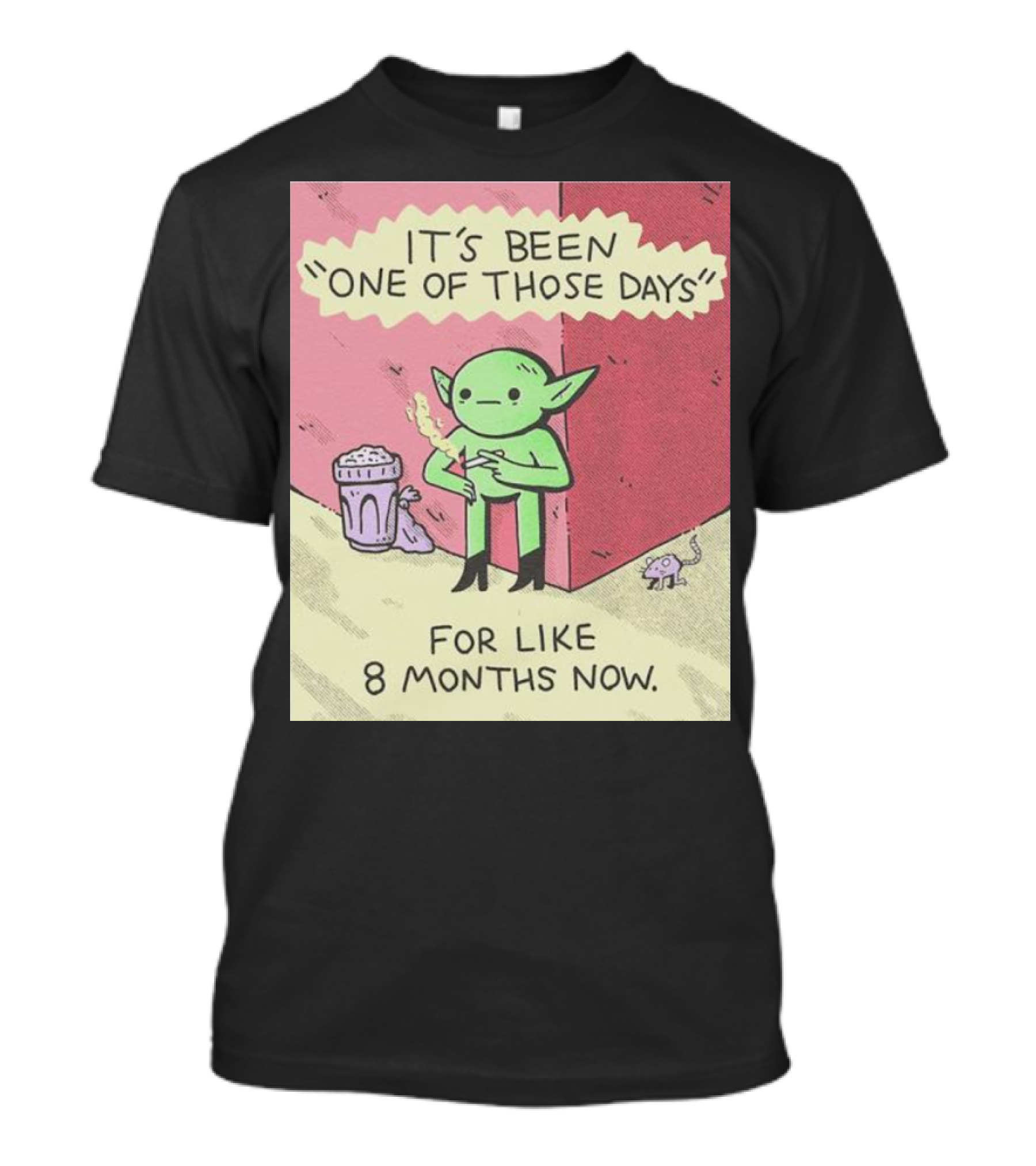 It’s Been One Of Those Days Alien Comic For Like 8 Months Now T-Shirt
