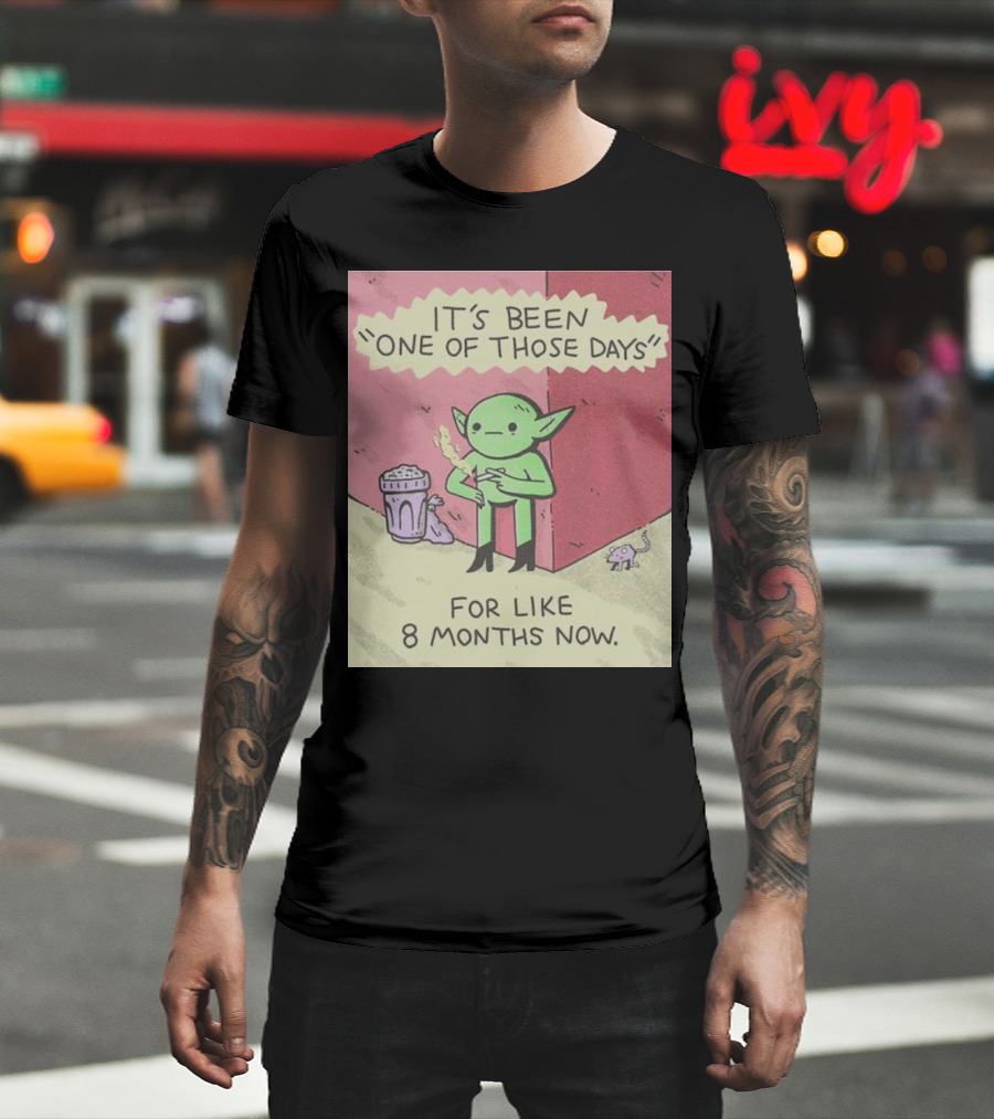 It’s Been One Of Those Days Alien Comic For Like 8 Months Now T-Shirt