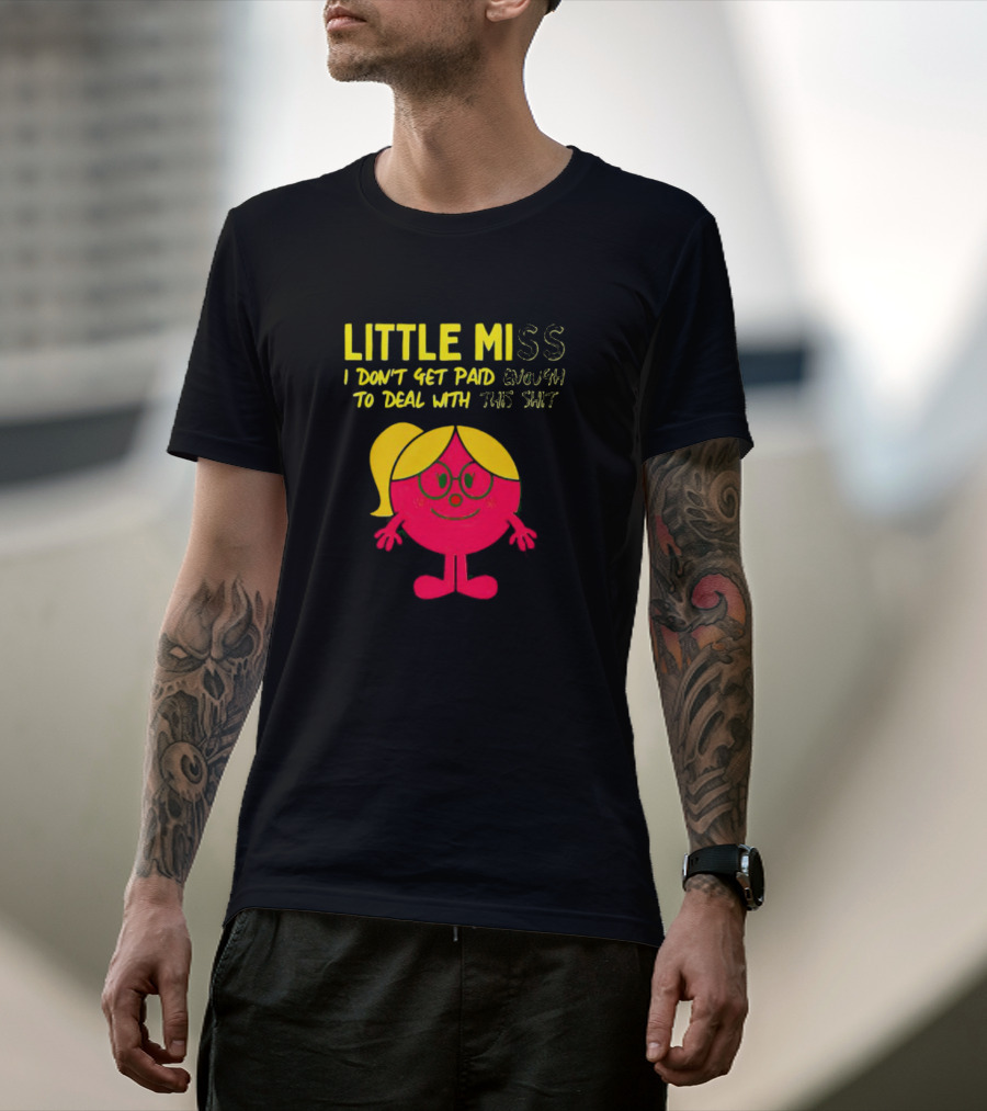 Little Miss I Don’t Get Paid Enough To Deal With This Shit T-Shirt