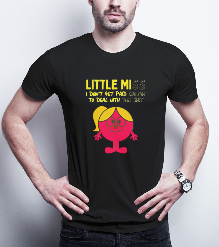 Little Miss I Don’t Get Paid Enough To Deal With This Shit T-Shirt