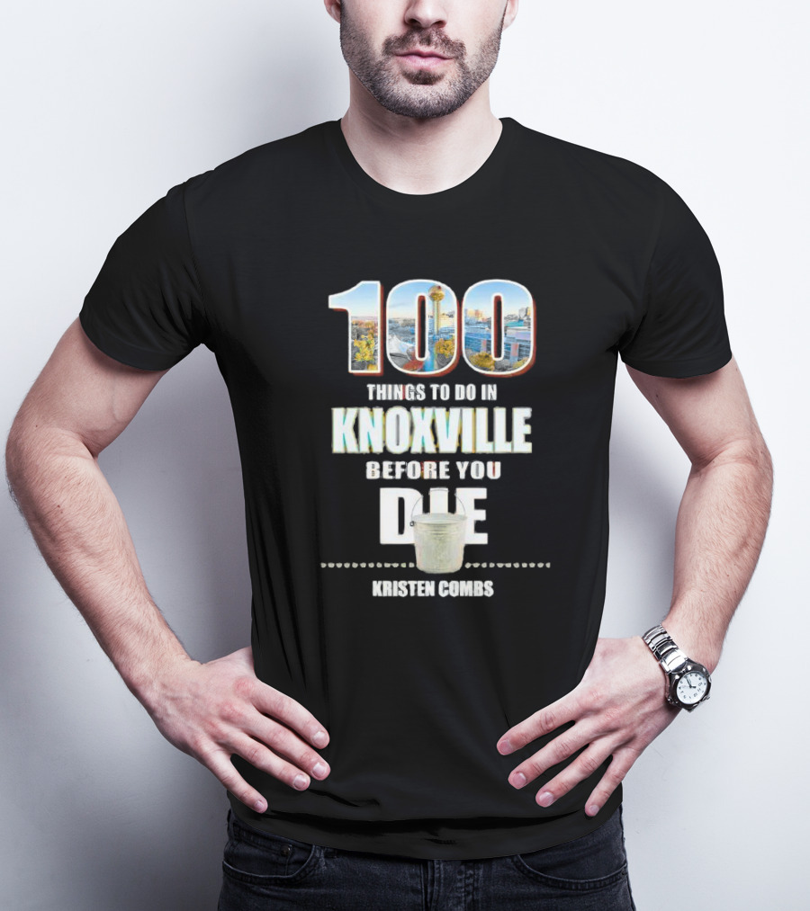 Kristen Combs Bucket List 100 Things To Do In Knoxville Before You Die T-Shirt