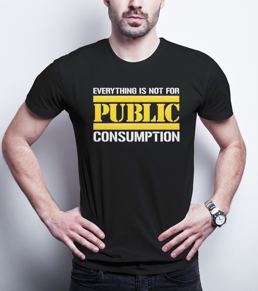 Pittsburgh Steelers Everything Is Not For Public Consumption T-Shirt