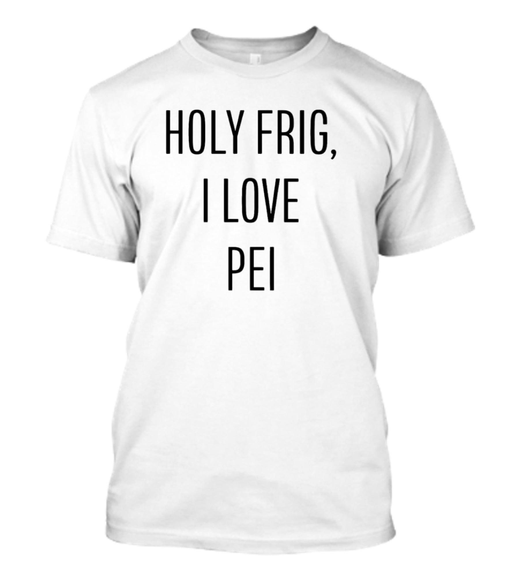Holy Frig I Love PEI T-Shirt