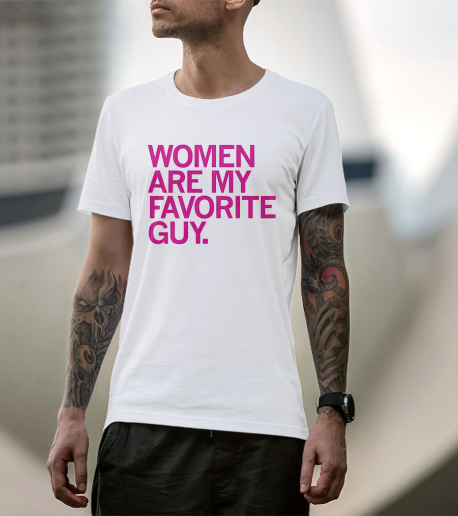 Women Are My Favorite Guy T-Shirt