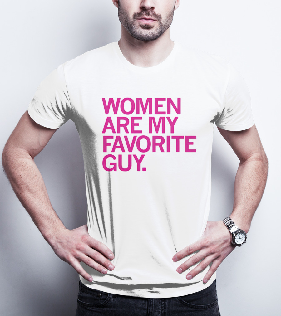 Women Are My Favorite Guy T-Shirt