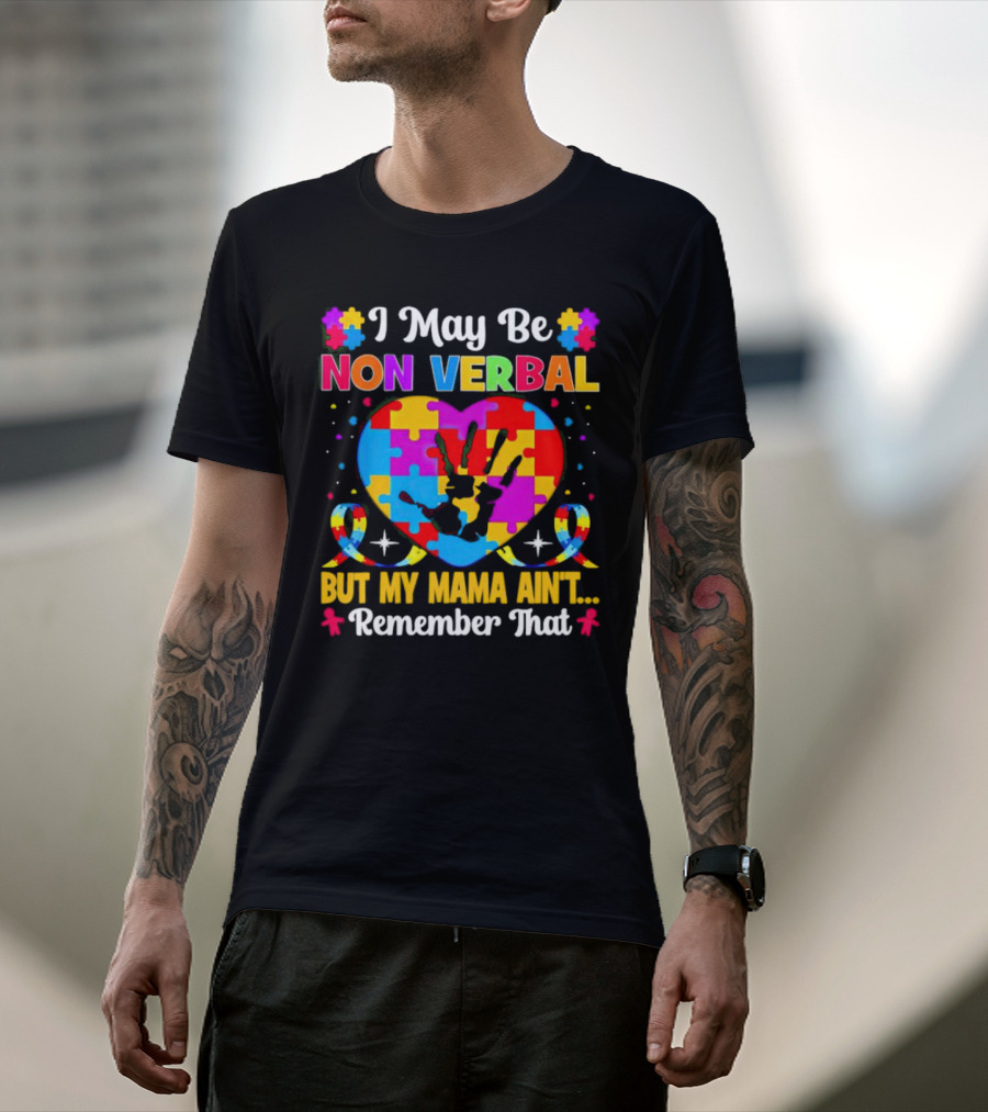 I May Be Non Verbal But My Mama Ain't Remember That Autism Heart Puzzle T-Shirt