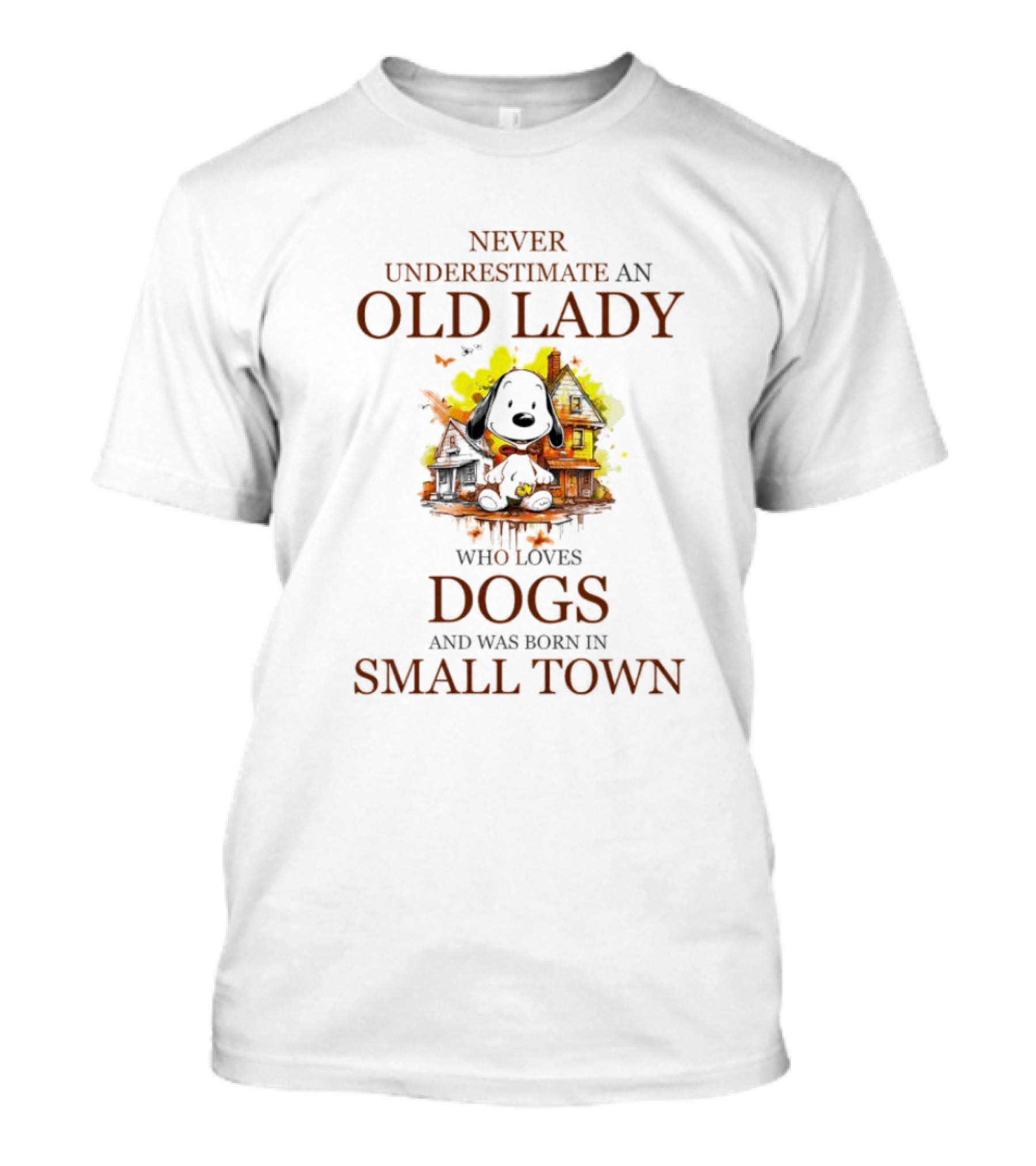 Never Underestimate An Old Lady Who Loves Dogs And Was Born In Small Town T-Shirt