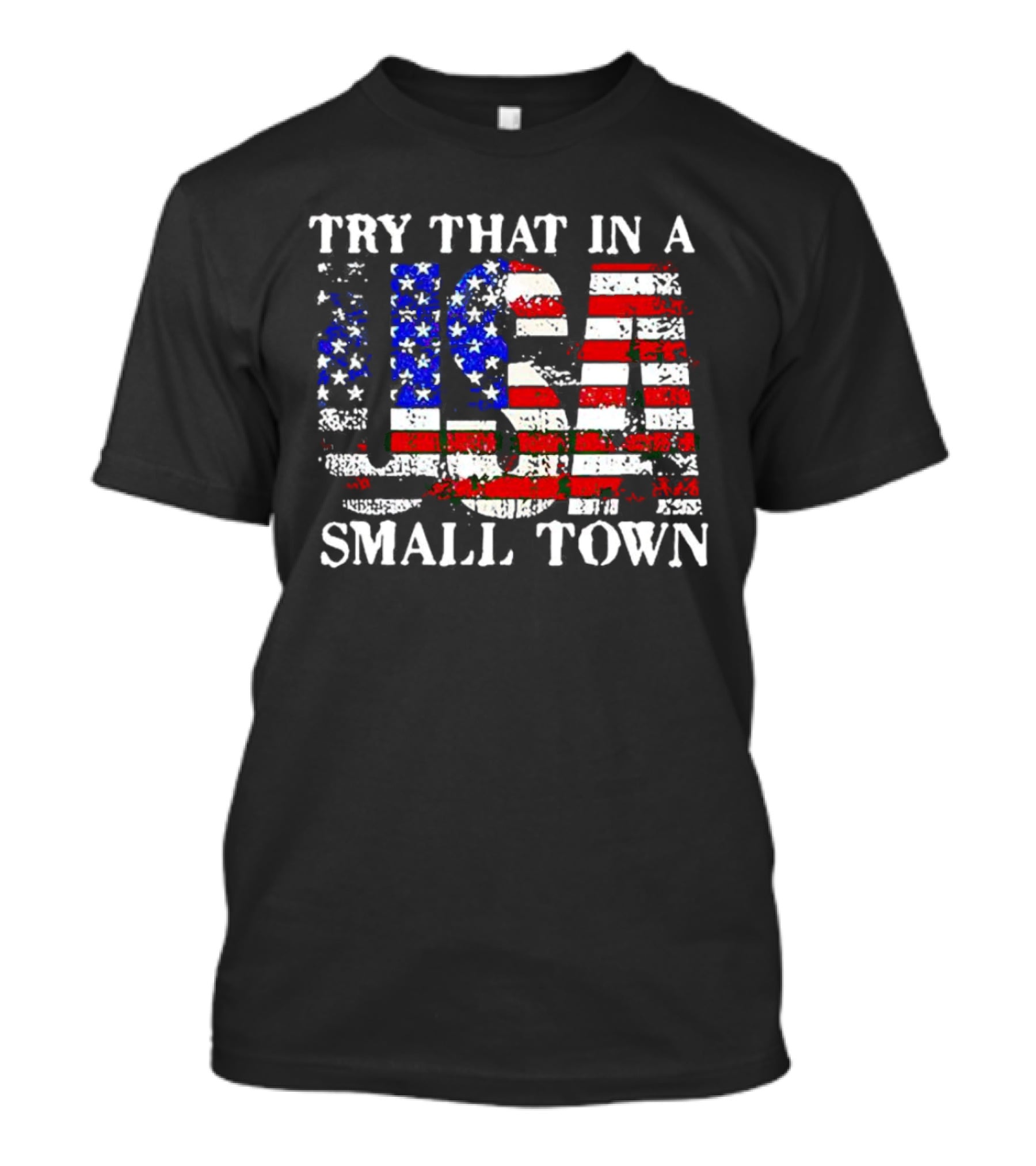 Try That In A USA Small Town American Flag T-Shirt
