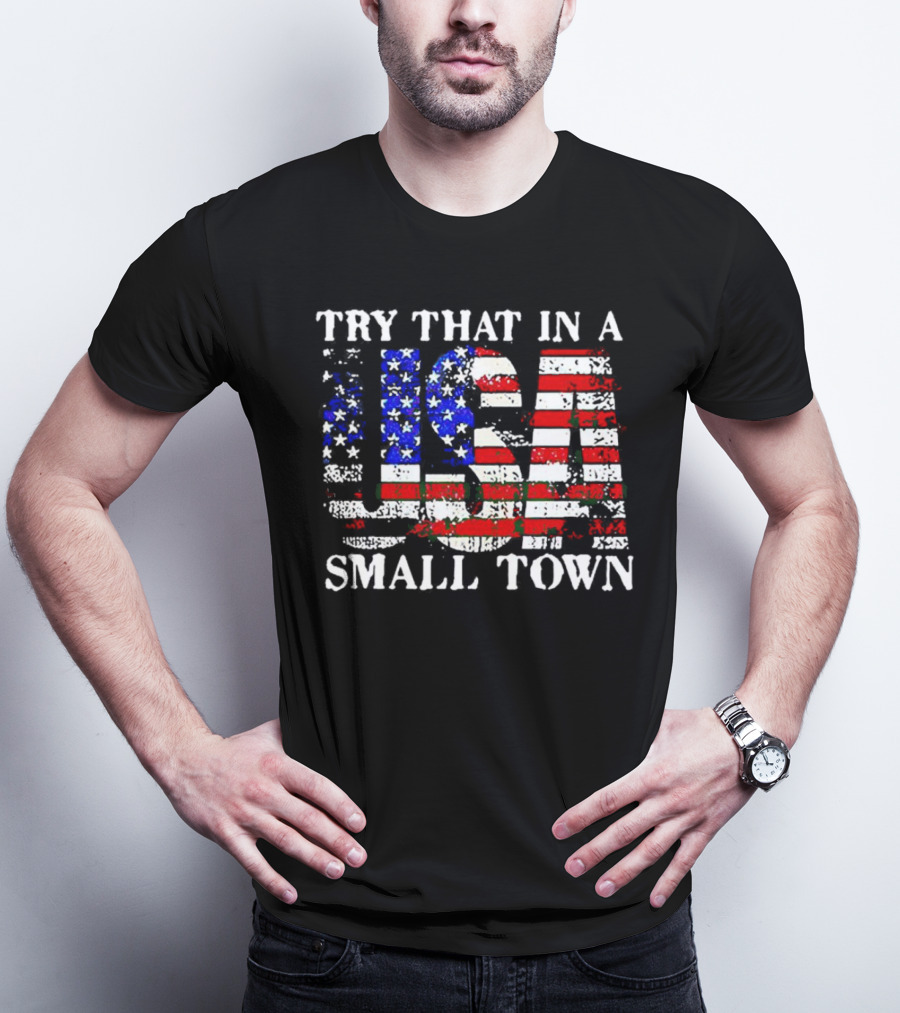 Try That In A USA Small Town American Flag T-Shirt