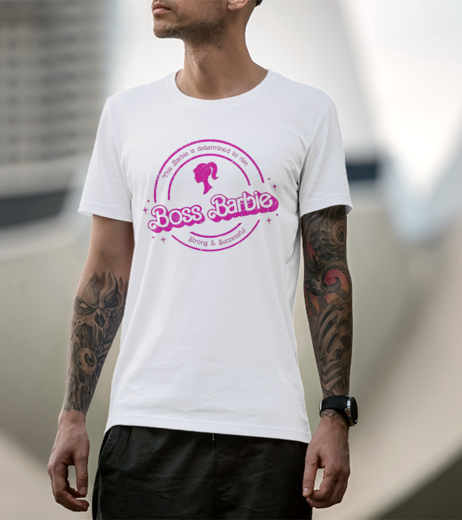 Boss Barbie This Barbie Is Determined To Rise Strong And Successful T-Shirt