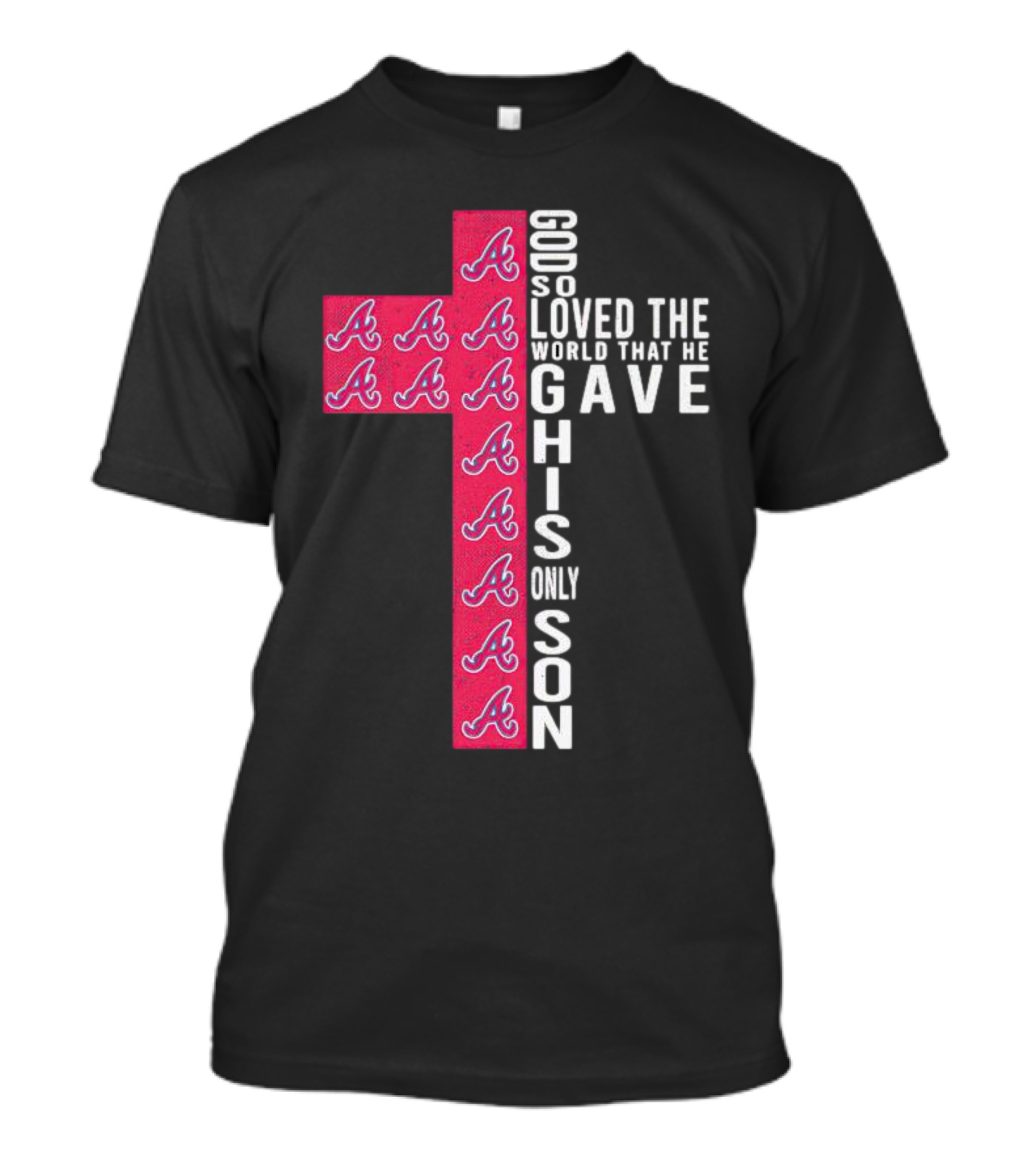 Braves Cross God So Loved The World That He Gave His Only Son T-Shirt