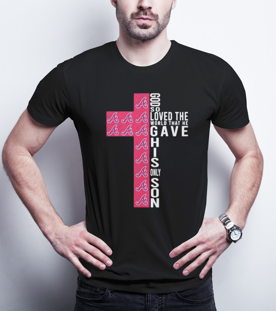 Braves Cross God So Loved The World That He Gave His Only Son T-Shirt