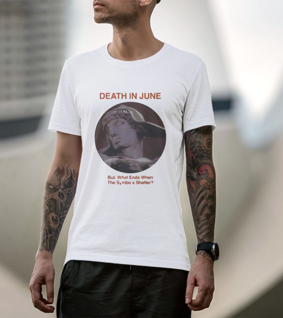 Death In June But What Ends When The Symbols Shatter Classic Sculpture T-Shirt