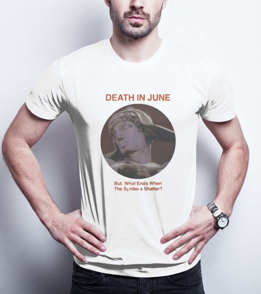 Death In June But What Ends When The Symbols Shatter Classic Sculpture T-Shirt