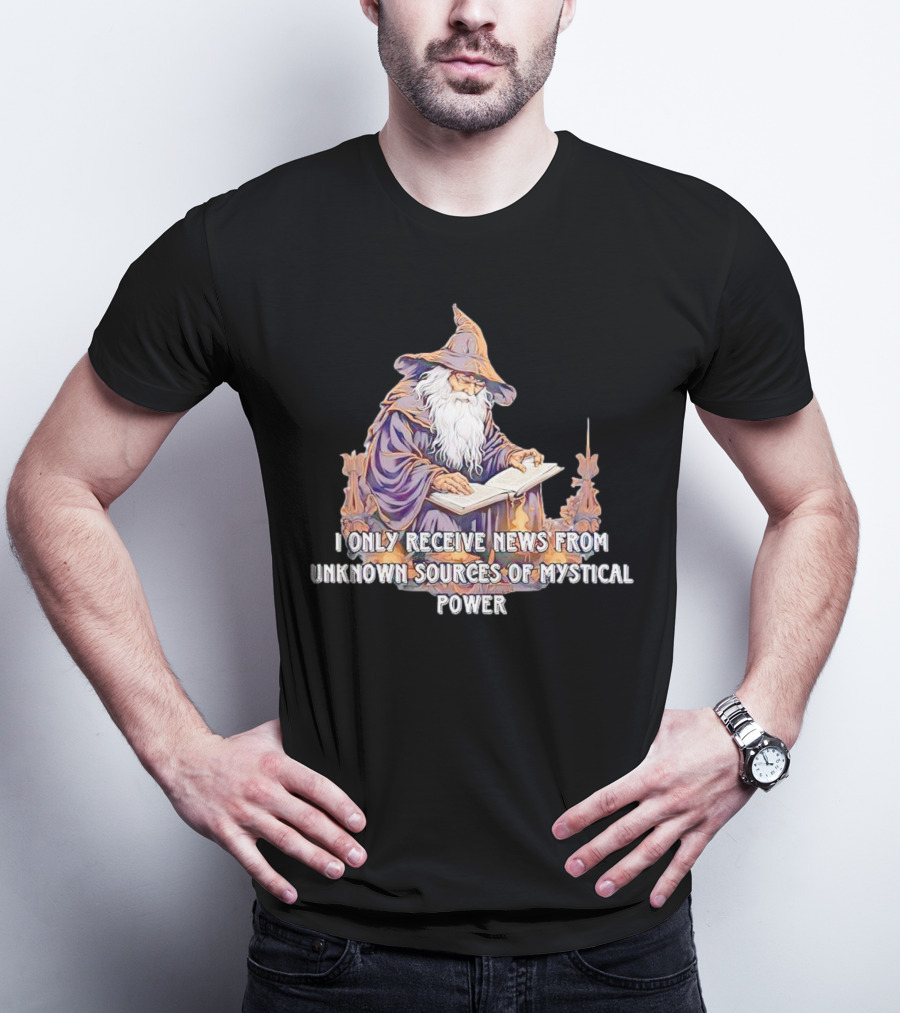 I Only Receive News From Unknown Sources Of Mystical Power Wizard Reading Book T-Shirt