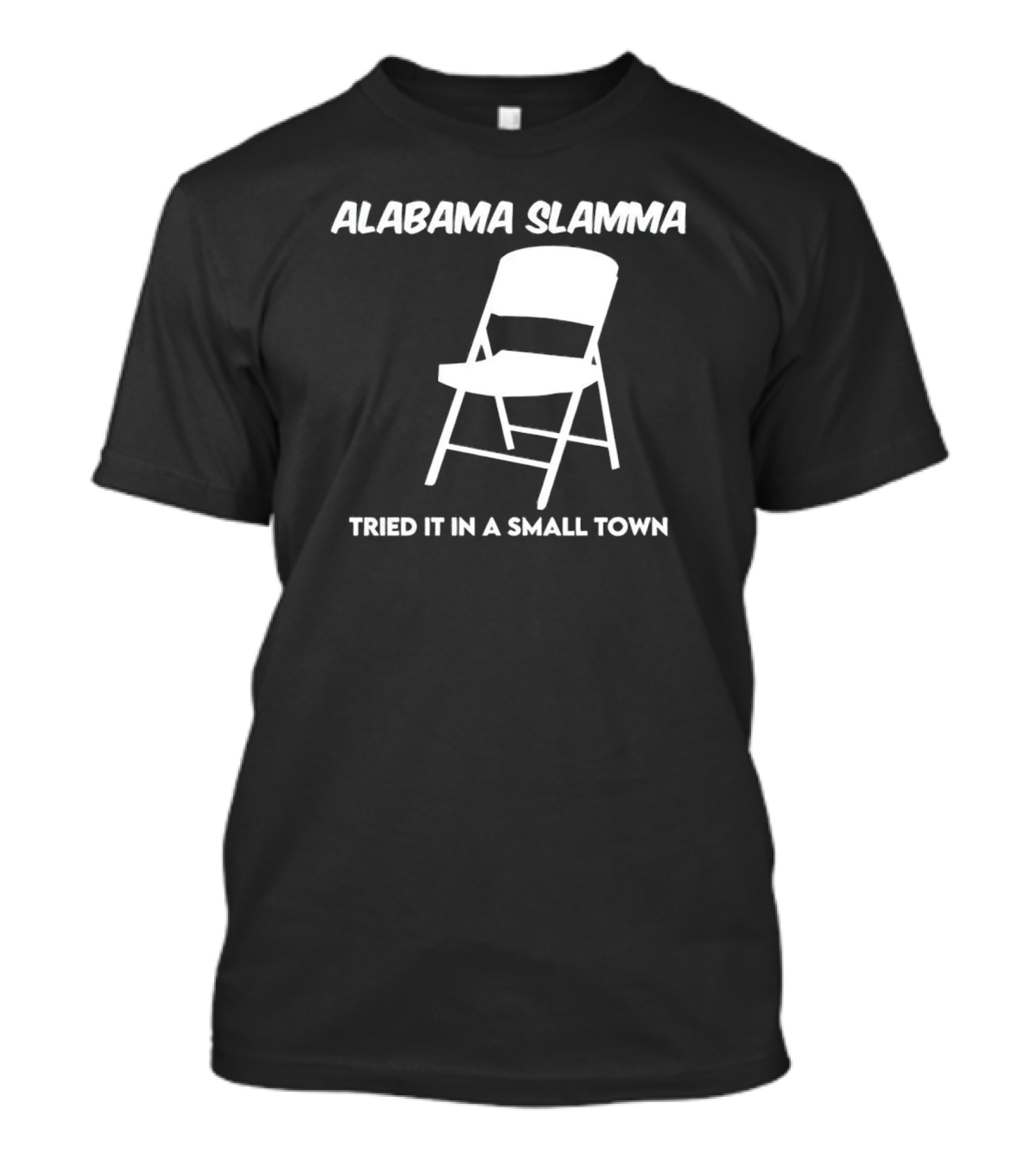 Alabama Slamma Tried It In A Small Town Folding Chair T-Shirt