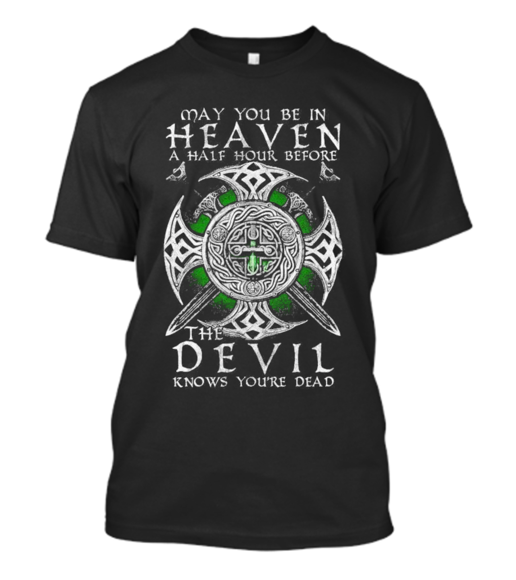 May You Be In Heaven A Half Hour Before The Devil Knows You're Dead Celtic Cross With Swords T-Shirt