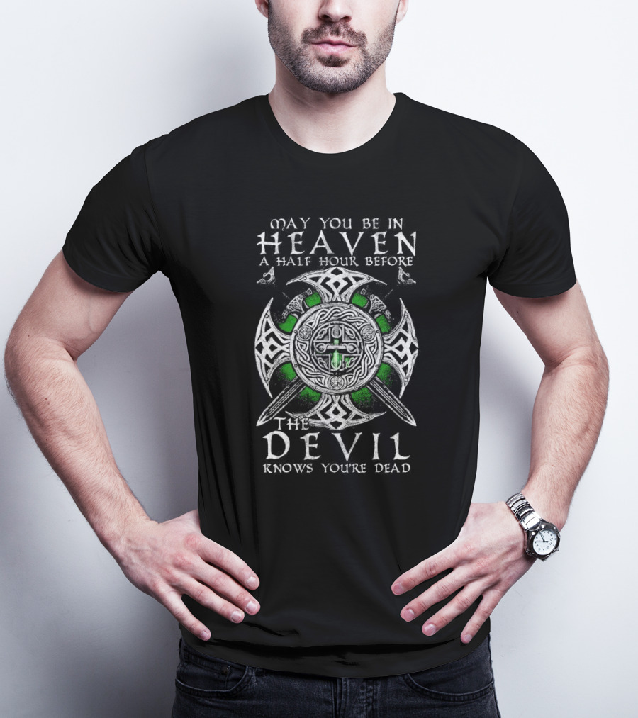 May You Be In Heaven A Half Hour Before The Devil Knows You're Dead Celtic Cross With Swords T-Shirt