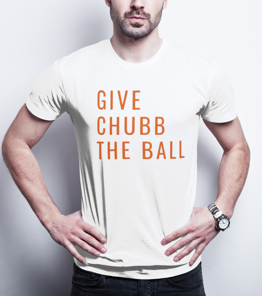 Nick Chubb Give Chubb The Ball Browns Football T-Shirt