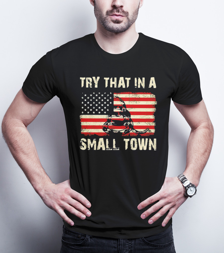TRY THAT IN A SMALL TOWN US FLAG GADSDEN SNAKE T-Shirt