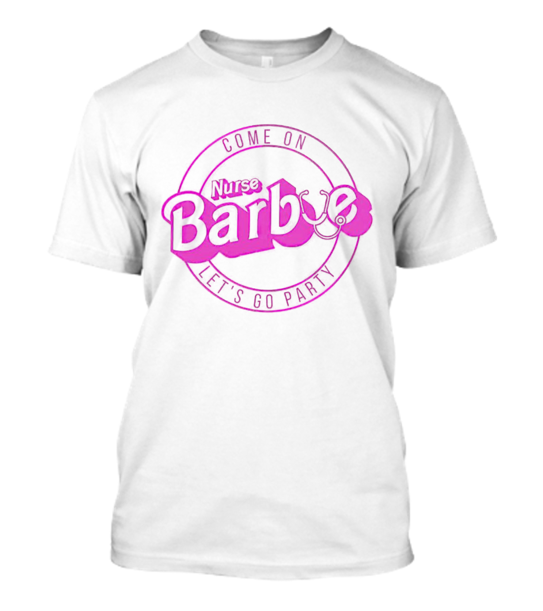 Come On Nurse Barbie Let's Go Party Stethoscope Circle T-Shirt